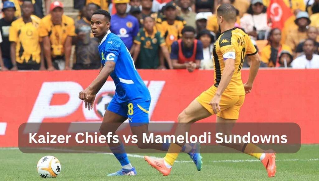 Kaizer Chiefs vs Mamelodi Sundowns Match Analysis